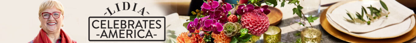 Explore Recipes from Lidia Celebrates America | PBS Food