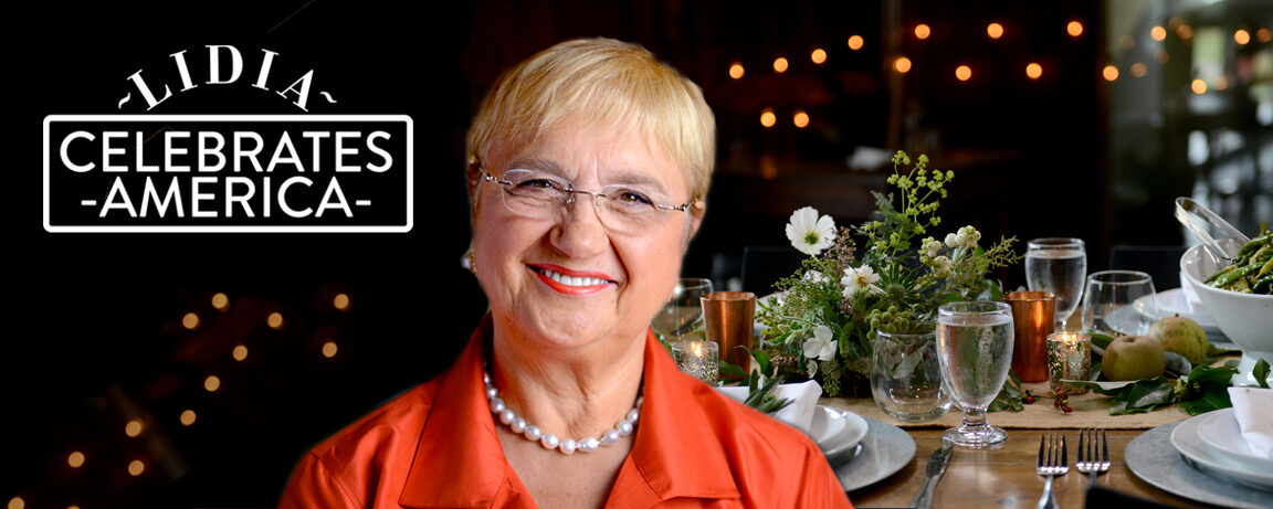 Explore Recipes & More from Lidia Celebrates America | PBS Food