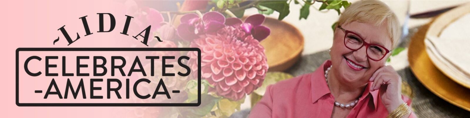 Explore Recipes & More from Lidia Celebrates America | PBS Food